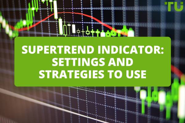 Supertrend Indicator: Settings And Strategies To Master