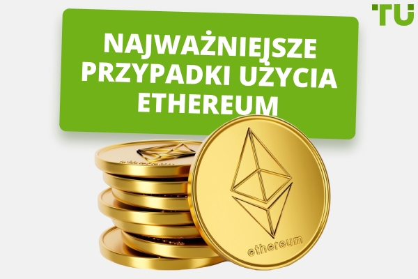 Top Ethereum Use Cases | DeFi, NFTs i nie tylko