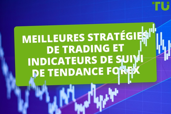 Meilleures stratégies de trading et indicateurs de suivi de tendance ...