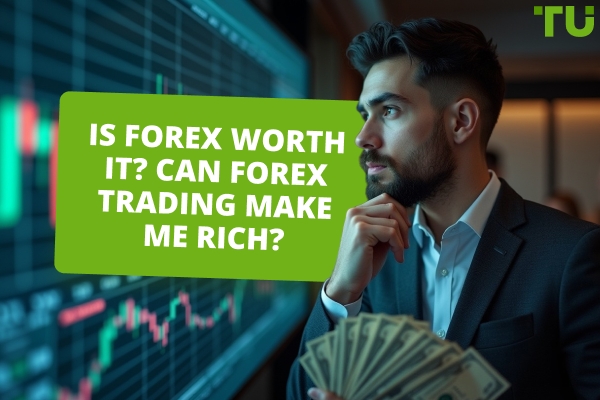 Is Forex Worth It? Can Forex Trading Make Me Rich?
