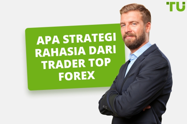 Apa Strategi Rahasia Dari Trader Forex Teratas?