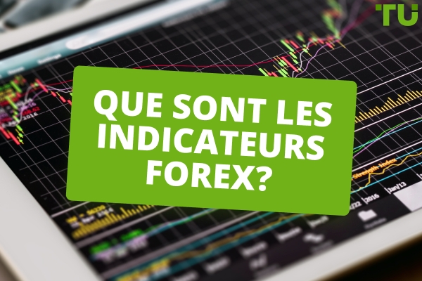 Quels sont les indicateurs Forex ? Définition - Traders Union