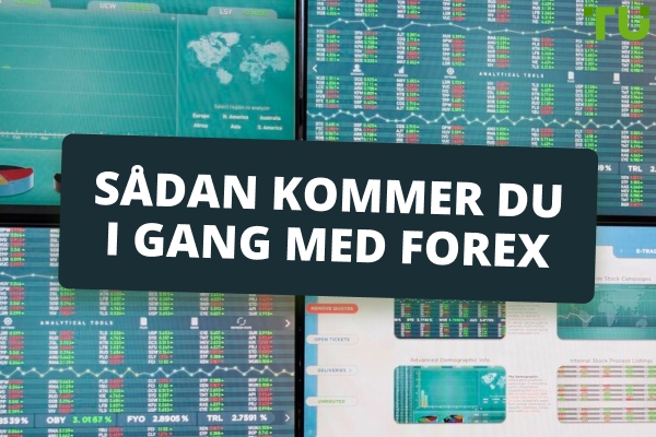Sådan kommer du i gang med Forex - Trin-for-trin guide