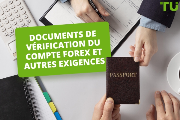 Quels documents dois-je fournir pour ouvrir un compte de trading Forex