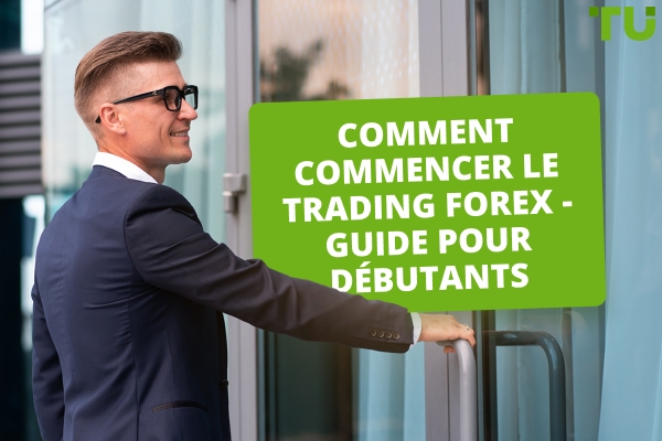 Comment commencer le trading Forex - Guide pour débutants