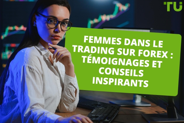 Les femmes dans le trading Forex : histoires de réussite inspirantes et ...