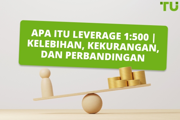 Apa Itu Leverage 1:500 | Kelebihan, Kekurangan & Perbandingan
